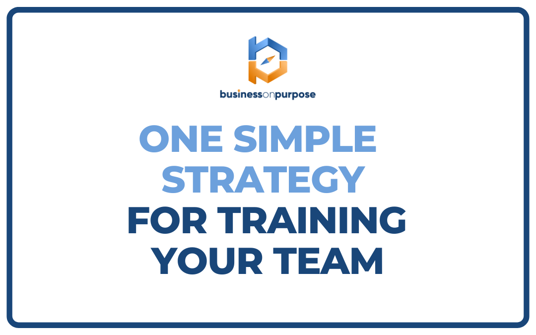 One Simple Strategy for Training Your Team - Business On Purpose