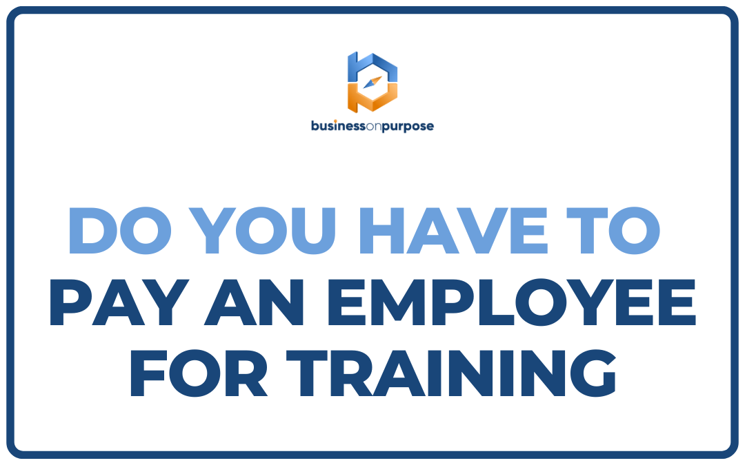Do You Have To Pay An Employee For Training - Business On Purpose